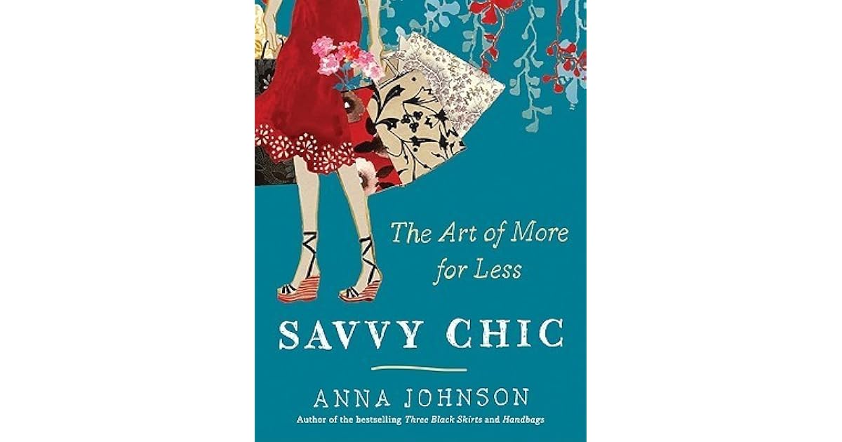 Savvy Chic: The Art of More for Less by Anna Johnson