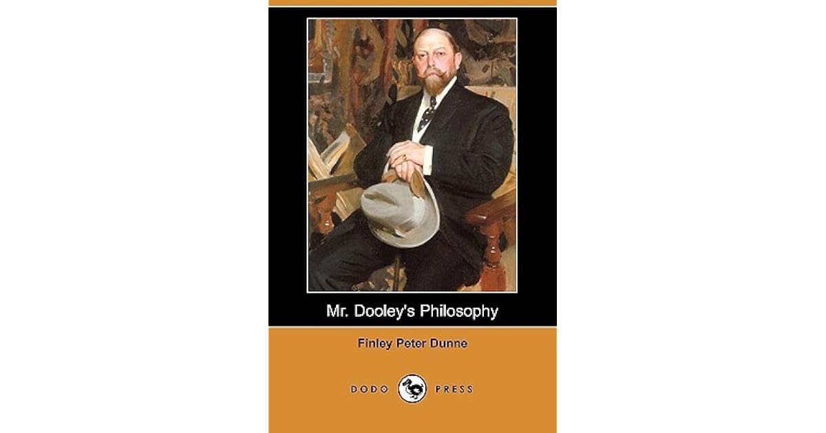 Mr. Dooley's Philosophy by Finley Peter Dunne