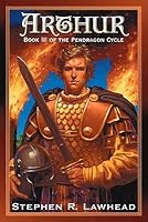 Arthur (The Pendragon Cycle, #3) by Stephen R. Lawhead