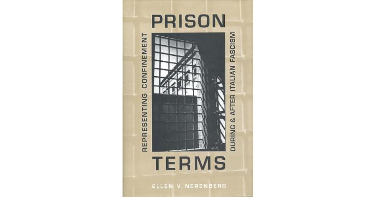 Prison Terms: Representing Confinement During and After Italian Fascism ...