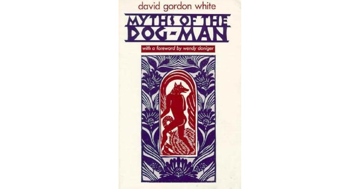 Myths of the Dog-Man by David Gordon White