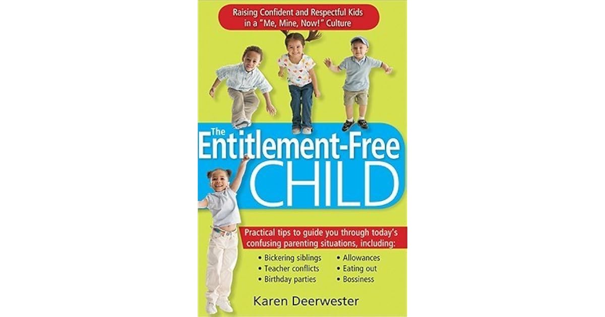 The Entitlement-Free Child: Positive Parenting Solutions for Raising ...