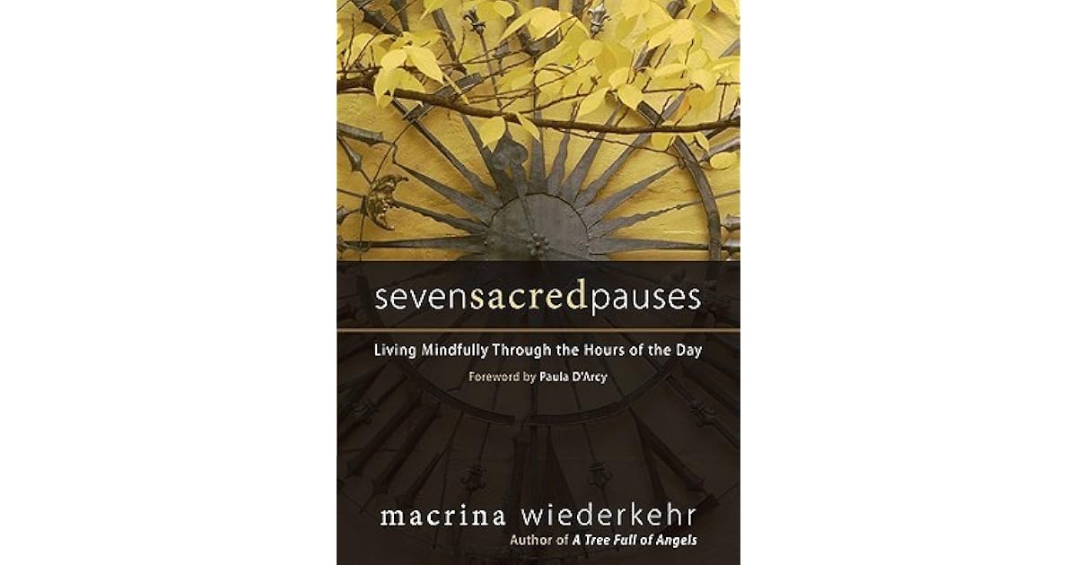 Seven Sacred Pauses: Living Mindfully Through the Hours of the Day by ...