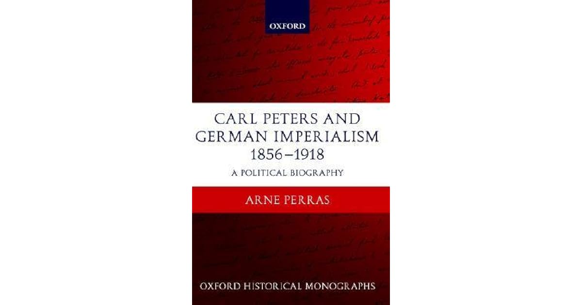 Carl Peters and German Imperialism 1856-1918: A Political Biography by ...