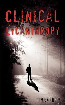 Clinical Lycanthropy by Tim Garrity