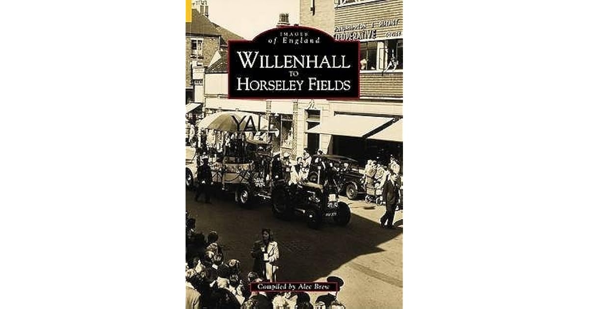 Willenhall to Horseley Fields: Images of England by Alec Brew