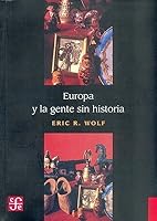 Europe and the People Without History by Eric R. Wolf