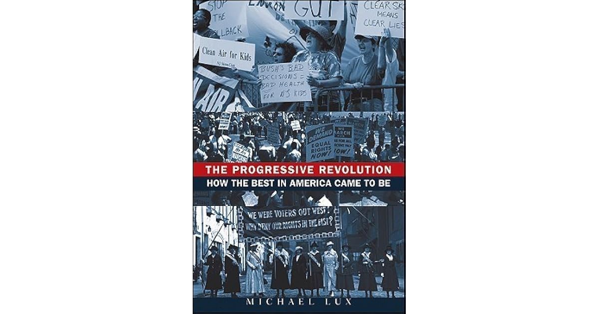 The Progressive Revolution: How the Best in America Came to Be by ...