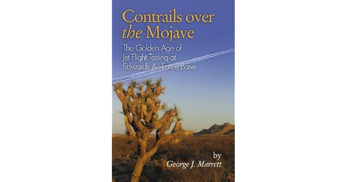 Contrails Over the Mojave: The Golden Age of Jet Flight Testing at ...