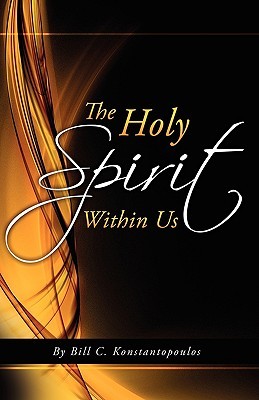 The Holy Spirit Within Us by Bill C. Konstantopoulos