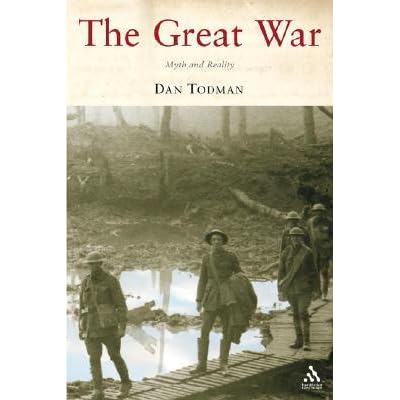The Great War: Myth and Memory by Dan Todman — Reviews, Discussion ...