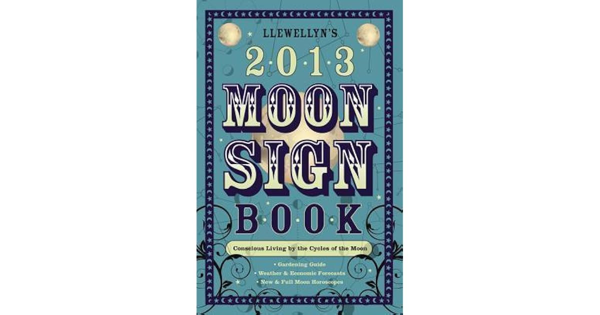 Llewellyn's 2013 Moon Sign Book: Conscious Living by the Cycles of the ...