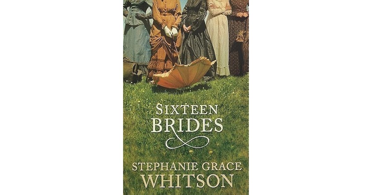 Sixteen Brides by Stephanie Grace Whitson
