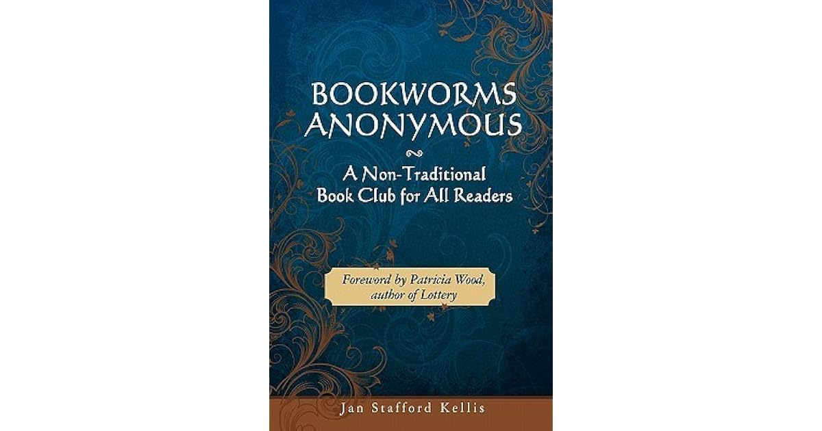 Bookworms Anonymous: A Non-Traditional Book Club for All Readers by Jan Stafford Kellis
