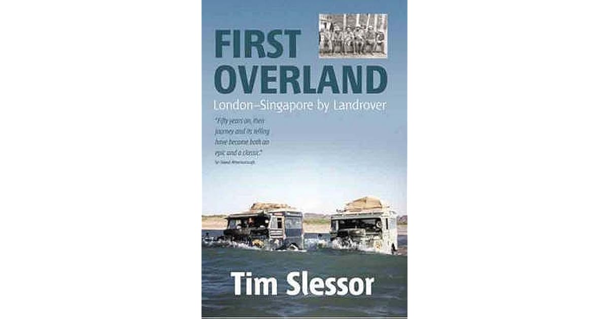 First Overland: London - Singapore by Land Rover by Tim Slessor
