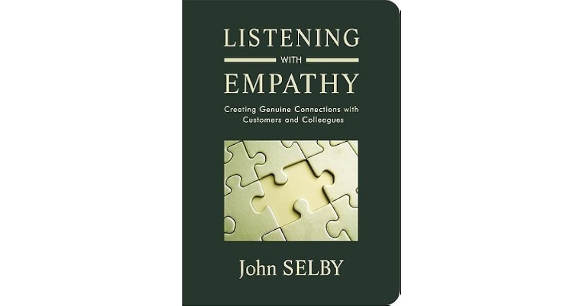 Listening with Empathy: Creating Genuine Connections with Customers and ...