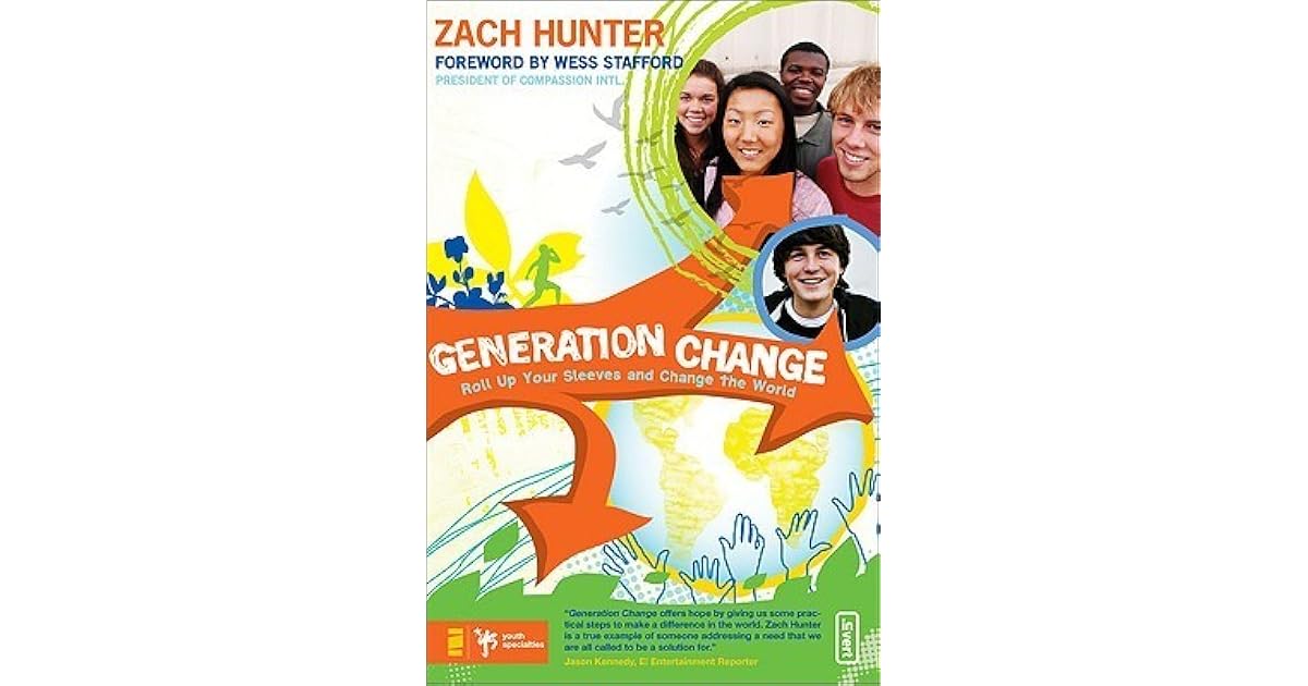 Generation Change: Roll Up Your Sleeves and Change the World by Zach Hunter