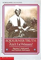 Sojourner Truth: Ain't I a Woman? by Patricia C. McKissack