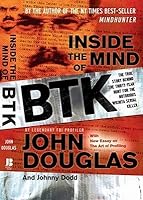 Inside the Mind of BTK: The True Story Behind the Thirty-Year Hunt for ...