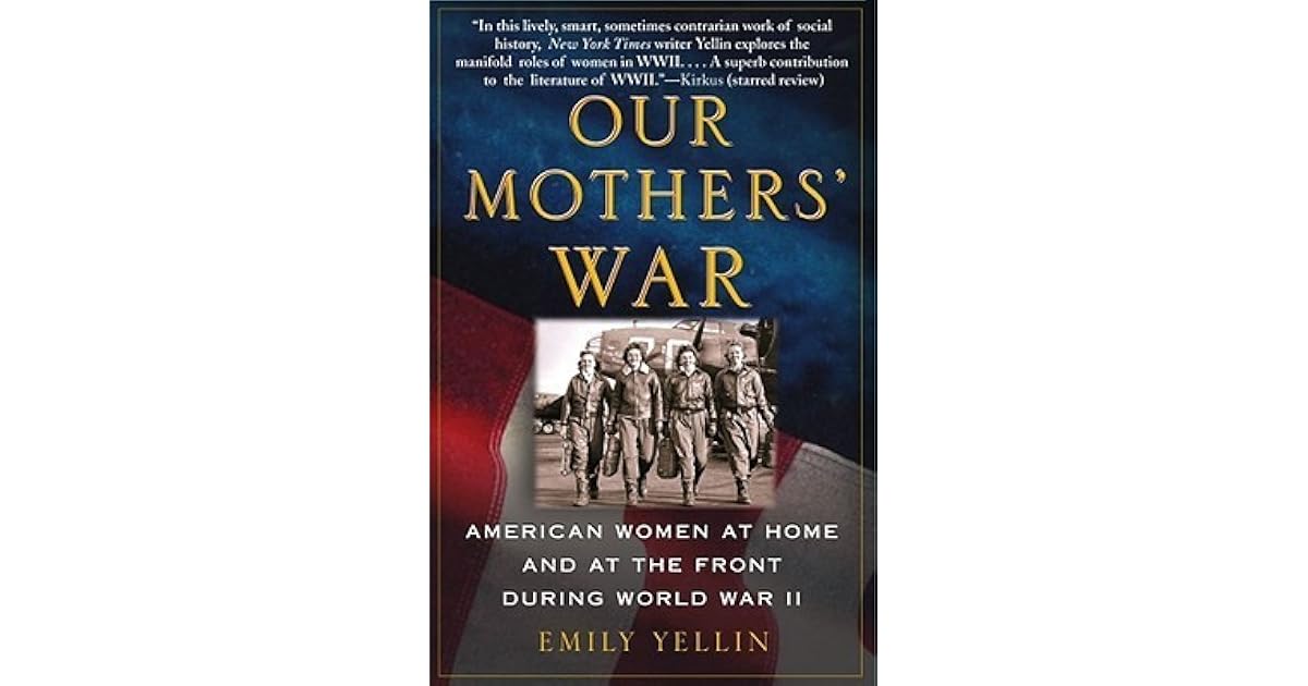 Our Mothers' War: American Women at Home and at the Front During World ...