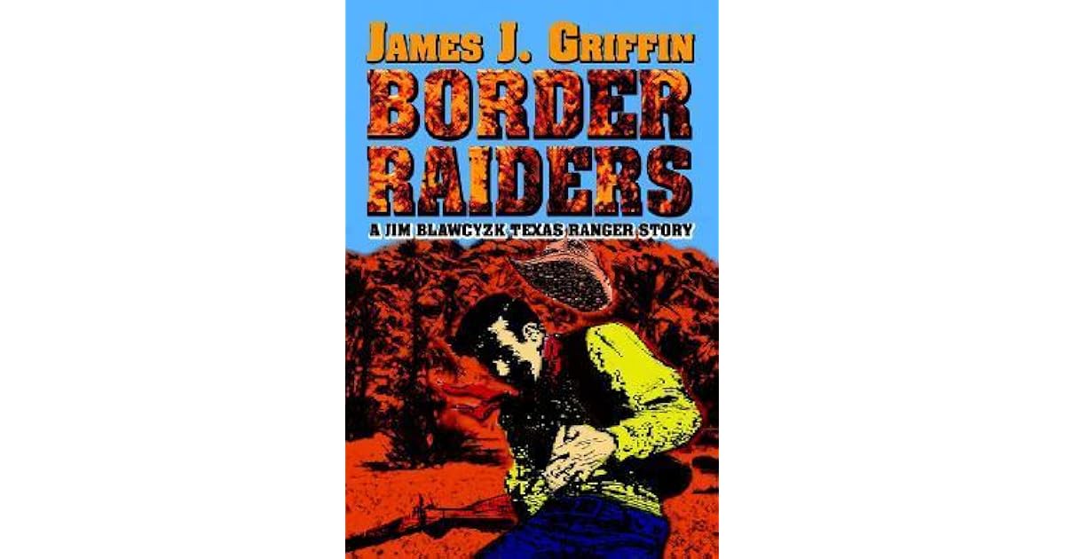 Border Raiders by James J. Griffin