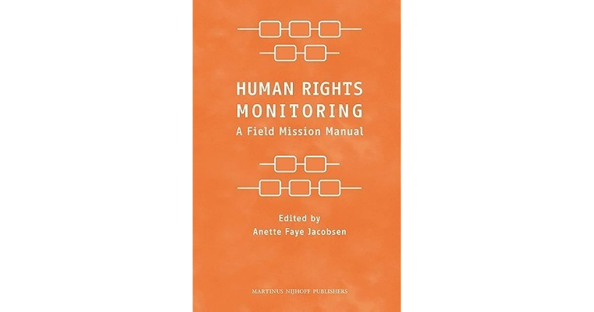 Human Rights Monitoring: A Field Mission Manual by Anette Faye Jacobsen