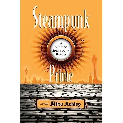 Steampunk Prime: A Vintage Steampunk Reader by Mike Ashley — Reviews ...