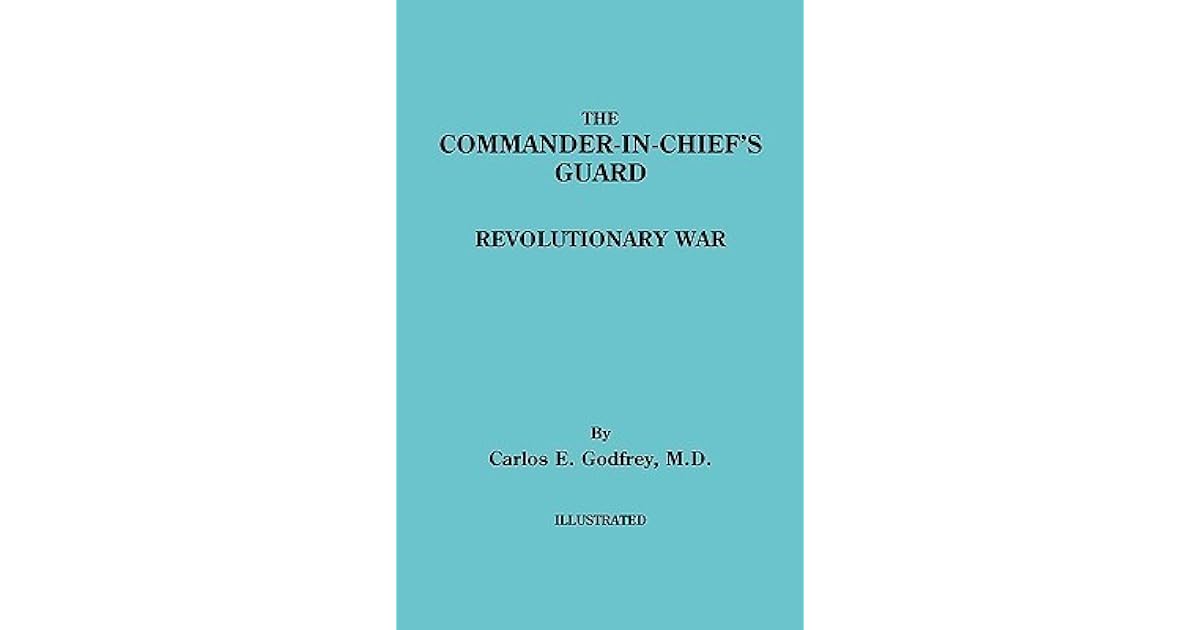 The Commander-In-Chief's Guard. Revolutionary War by Carlos E. Godfrey