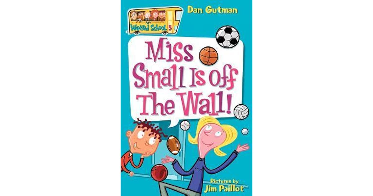 Miss Small Is off the Wall! (My Weird School, #5) by Dan Gutman