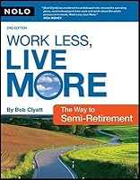 Work Less, Live More: The Way to Semi-Retirement by Robert Clyatt