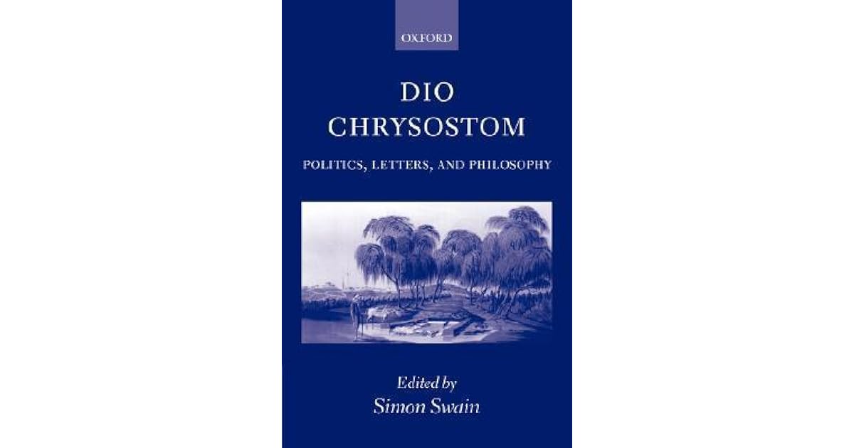 Dio Chrysostom: Politics, Letters, and Philosophy by Simon Swain