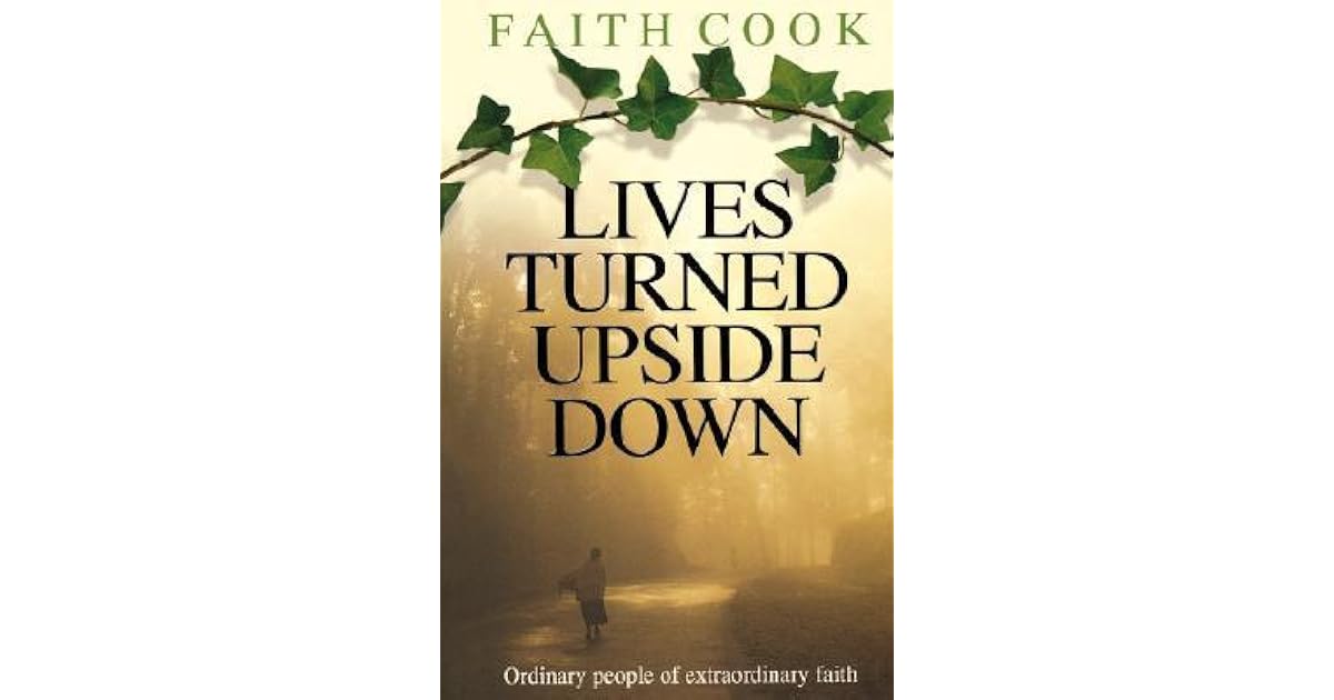 Lives Turned Upside Down: Ordinary People of Extraordinary Faith by ...