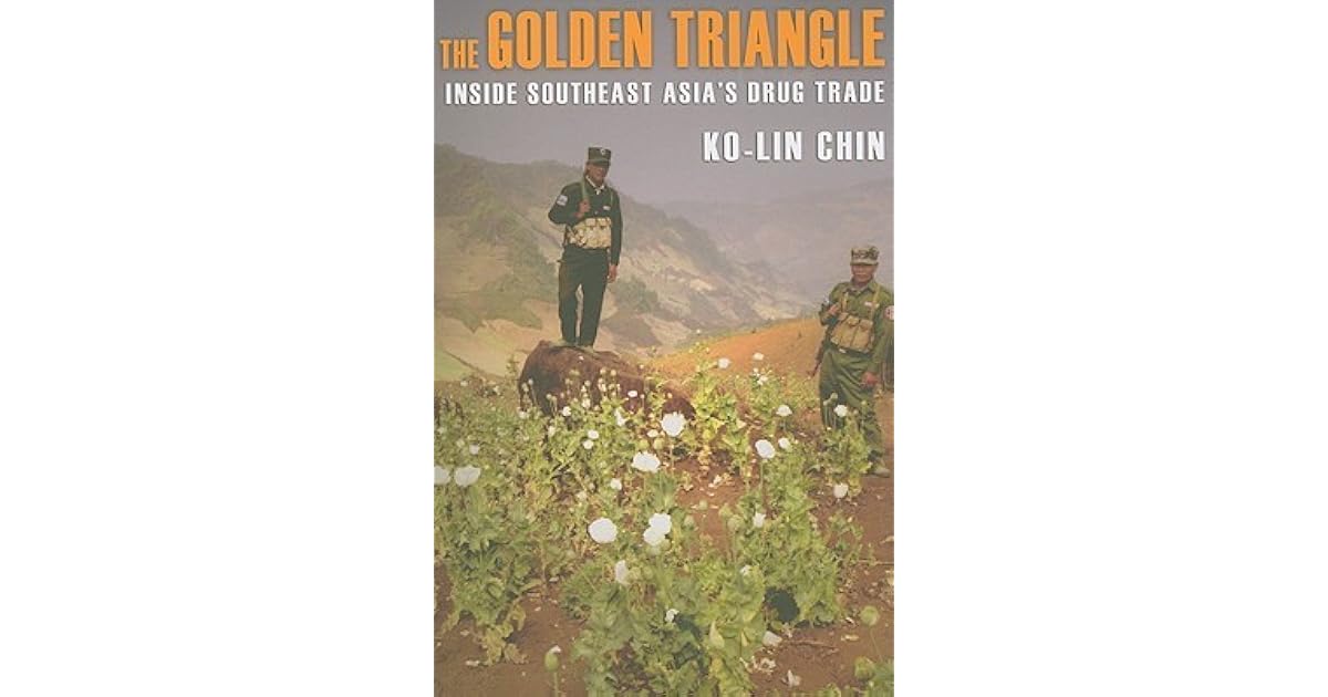 The Golden Triangle: Inside Southeast Asia's Drug Trade by Ko-Lin Chin