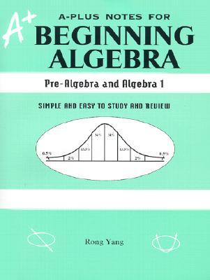 A-Plus Notes for Beginning Algebra: Pre-Algebra and Algebra I: Simple ...