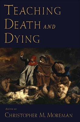 Teaching Death and Dying by Christopher M. Moreman