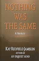 Nothing Was the Same by Kay Redfield Jamison — Reviews, Discussion ...
