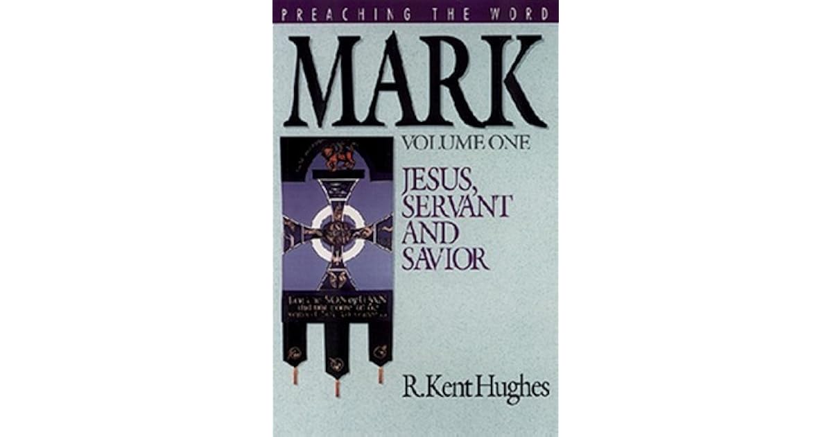 Mark: Jesus, Servant and Savior, Volume 1 by R. Kent Hughes