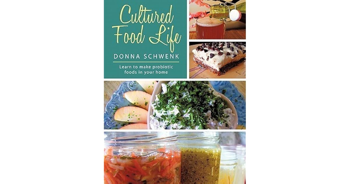 Cultured Food Life: Learn to Make Probiotic Foods in Your Home by Donna ...