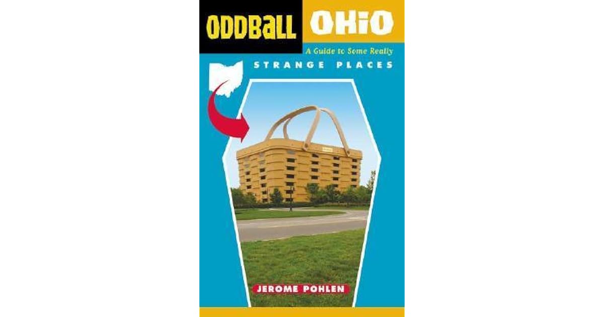 Oddball Ohio: A Guide to Some Really Strange Places by Jerome Pohlen