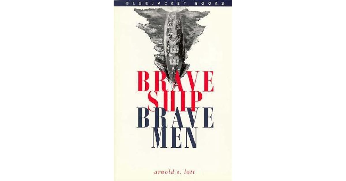 Brave Ship, Brave Men by Arnold S. Lott