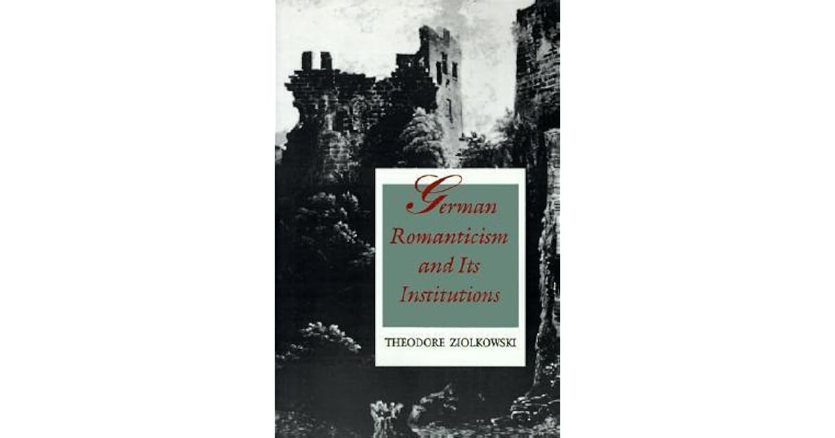 German Romanticism and its Institutions by Theodore Ziolkowski