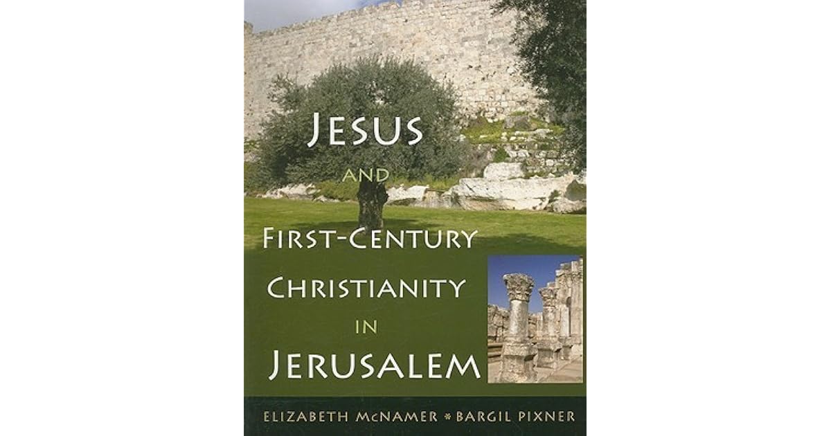 Jesus and First-Century Christianity in Jerusalem by Elizabeth McNamer