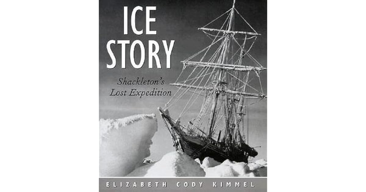 Ice Story: Shackleton's Lost Expedition by Elizabeth Cody Kimmel