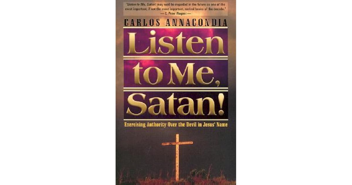 Listen to Me, Satan!: Exercising Authority over the Devil in Jesus ...