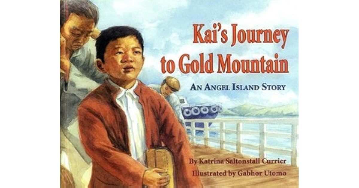 Kai's Journey to Gold Mountain: An Angel Island Story by Katrina ...