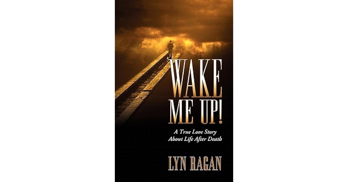 Wake Me Up! Love and The Afterlife by Lyn Ragan