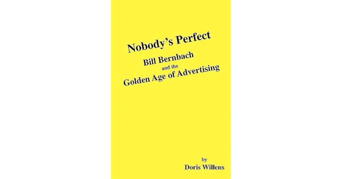 Nobody's Perfect: Bill Bernbach and the Golden Age of Advertising by ...