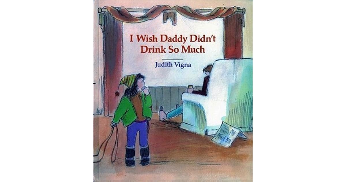 I Wish Daddy Didn't Drink So Much by Judith Vigna