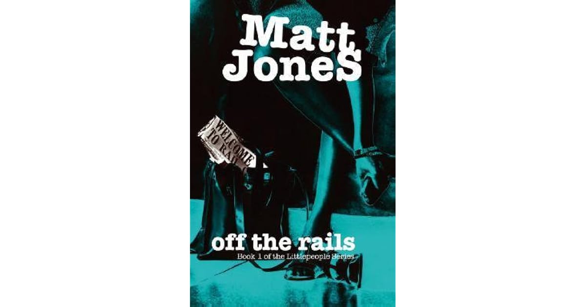 Off the Rails: Book 1 of the Littlepeople Series by Matt Jones