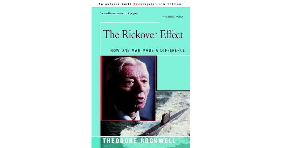 The Rickover Effect: How One Man Made A Difference by Theodore Rockwell